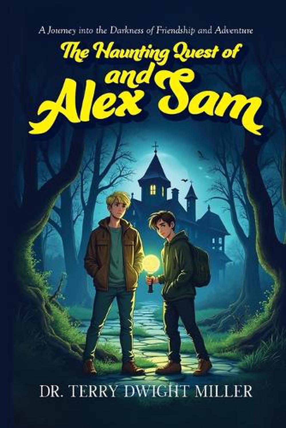 The Haunting Quest of Alex and Sam by Dr Terry Dwight Miller, Paperback ...