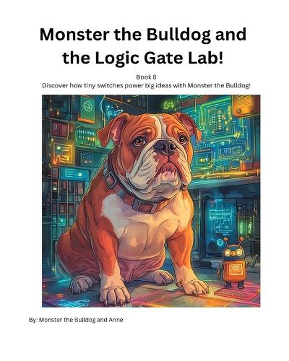 Book 8 - Monster the Bulldog and the Logic Gate Lab! by Anne, Paperback ...