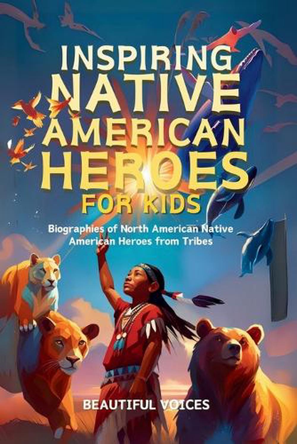 Inspiring Native American Heroes For Kids by Beautiful Voices ...