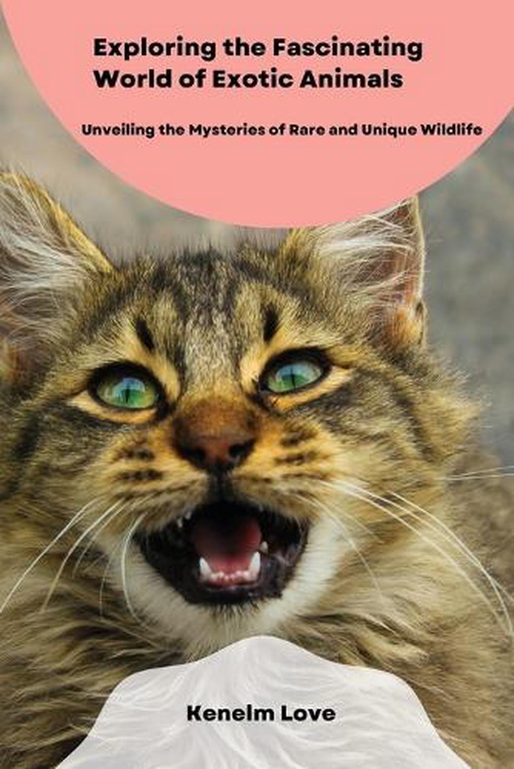 Exploring the Fascinating World of Exotic Animals by Kenelm Love ...