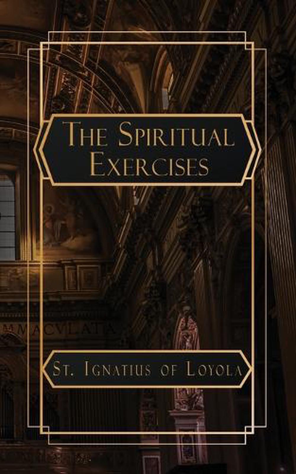 The Spiritual Exercises of St. Ignatius of Loyola by St Ignatius ...