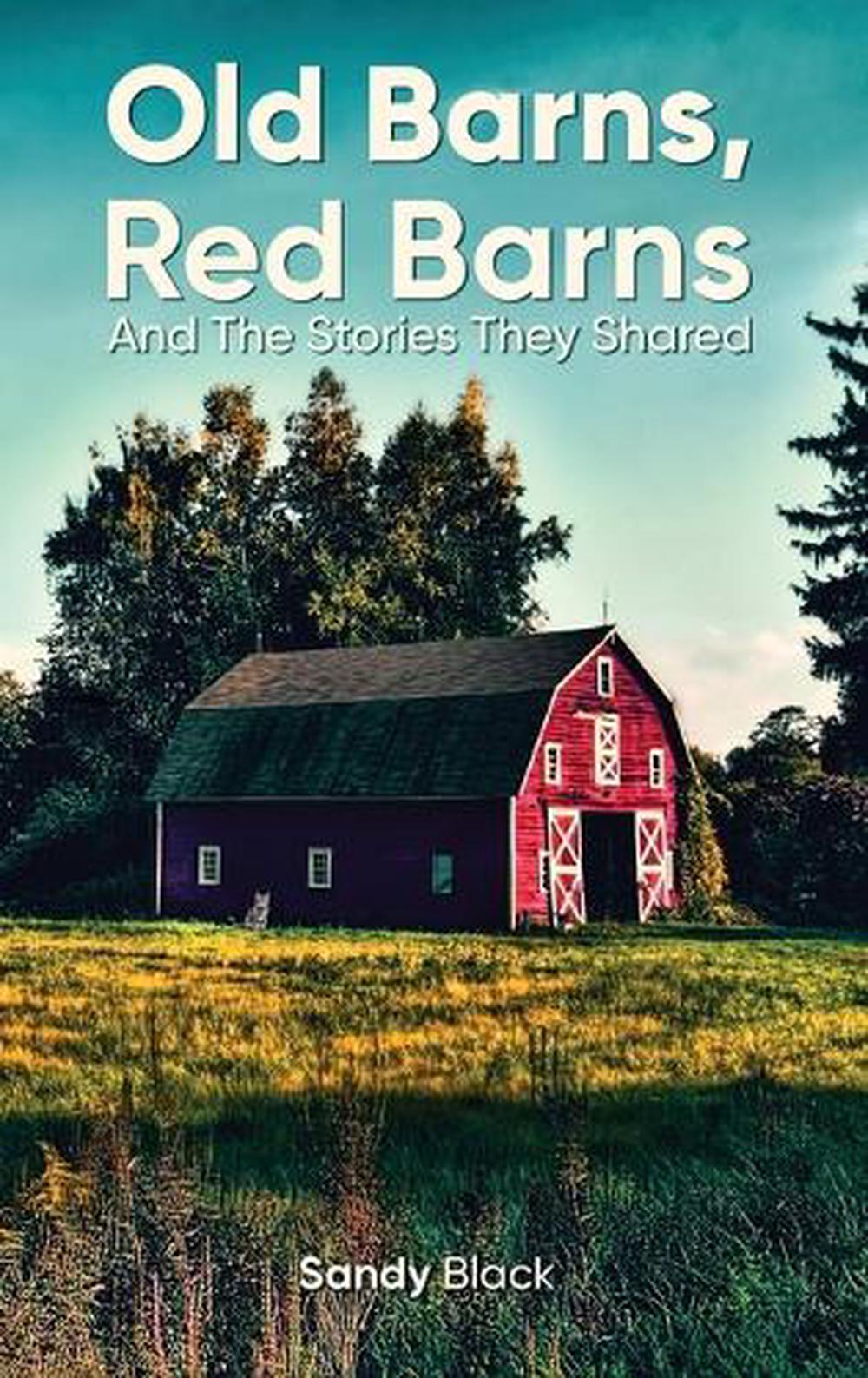 Old Barns, Red Barns and the Stories They Shared by Sandy Black ...