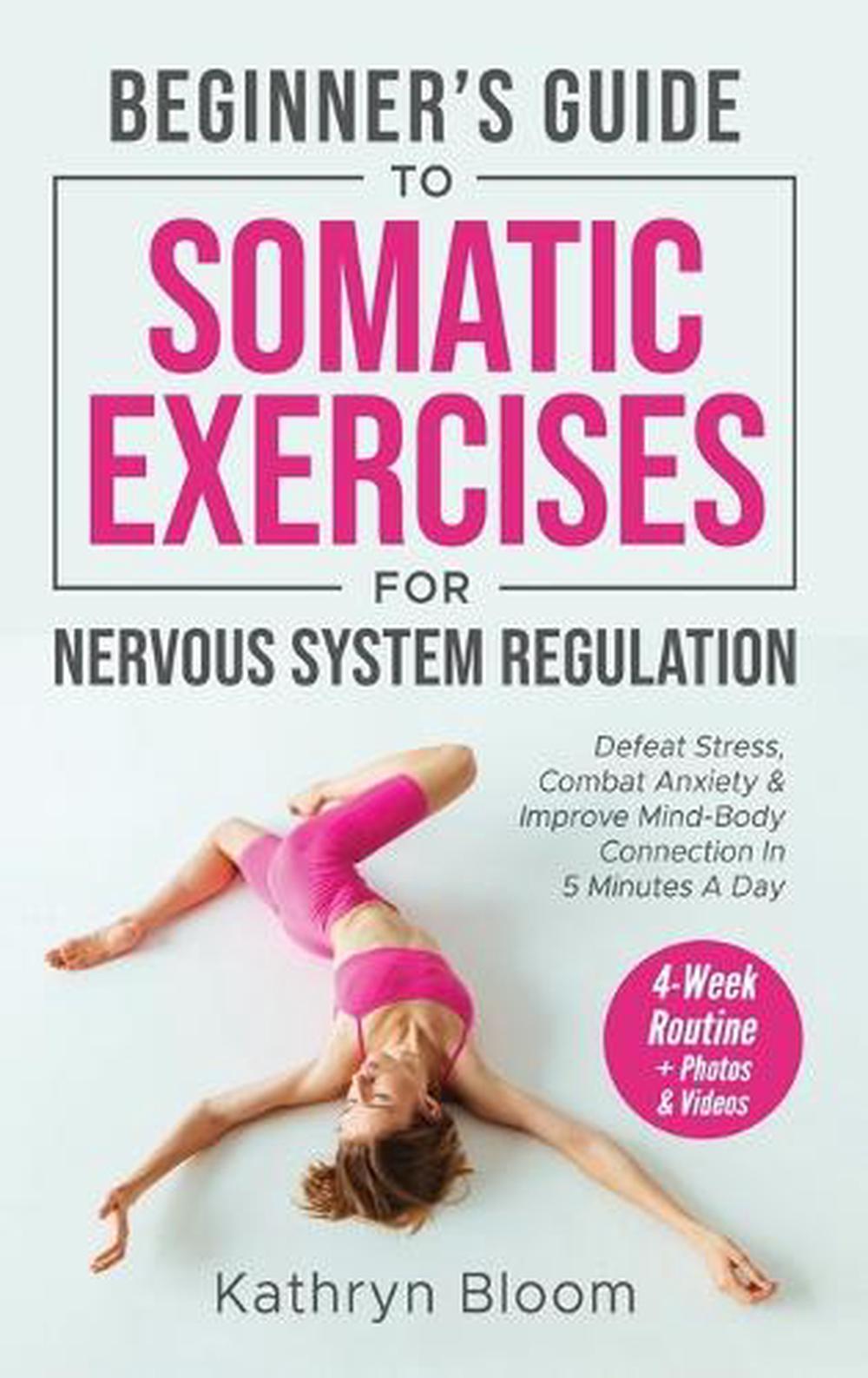 Beginner's Guide to Somatic Exercises for Nervous System Regulation by Kathryn Bloom, Hardcover ...