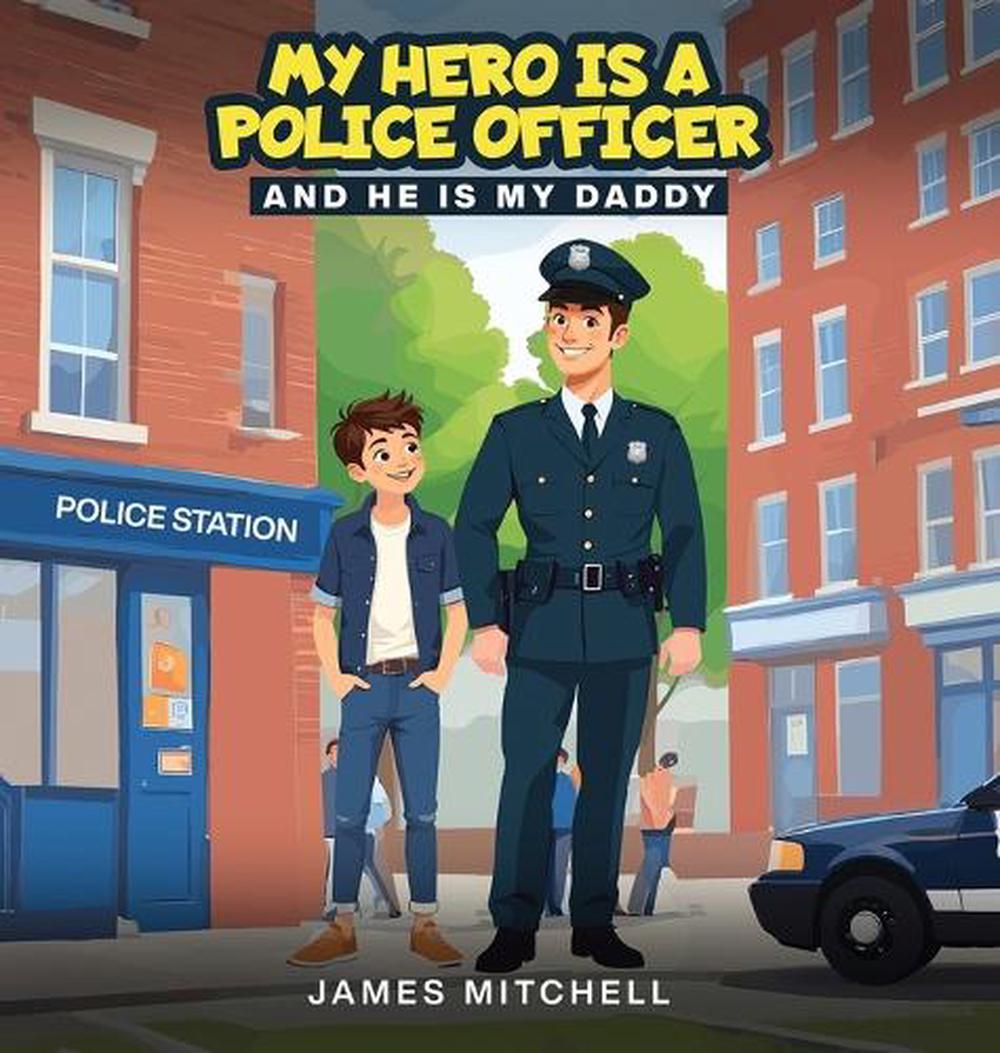 My Hero Is a Police Officer by James Mitchell, Hardcover, 9798348529437 ...