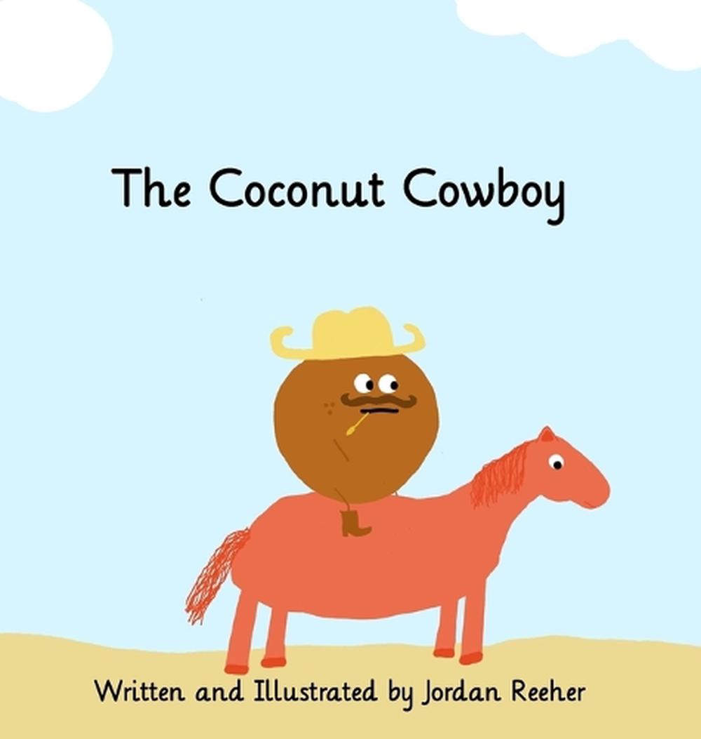The Coconut Cowboy by Jordan Reeher, Hardcover, 9798348594190 | Buy ...
