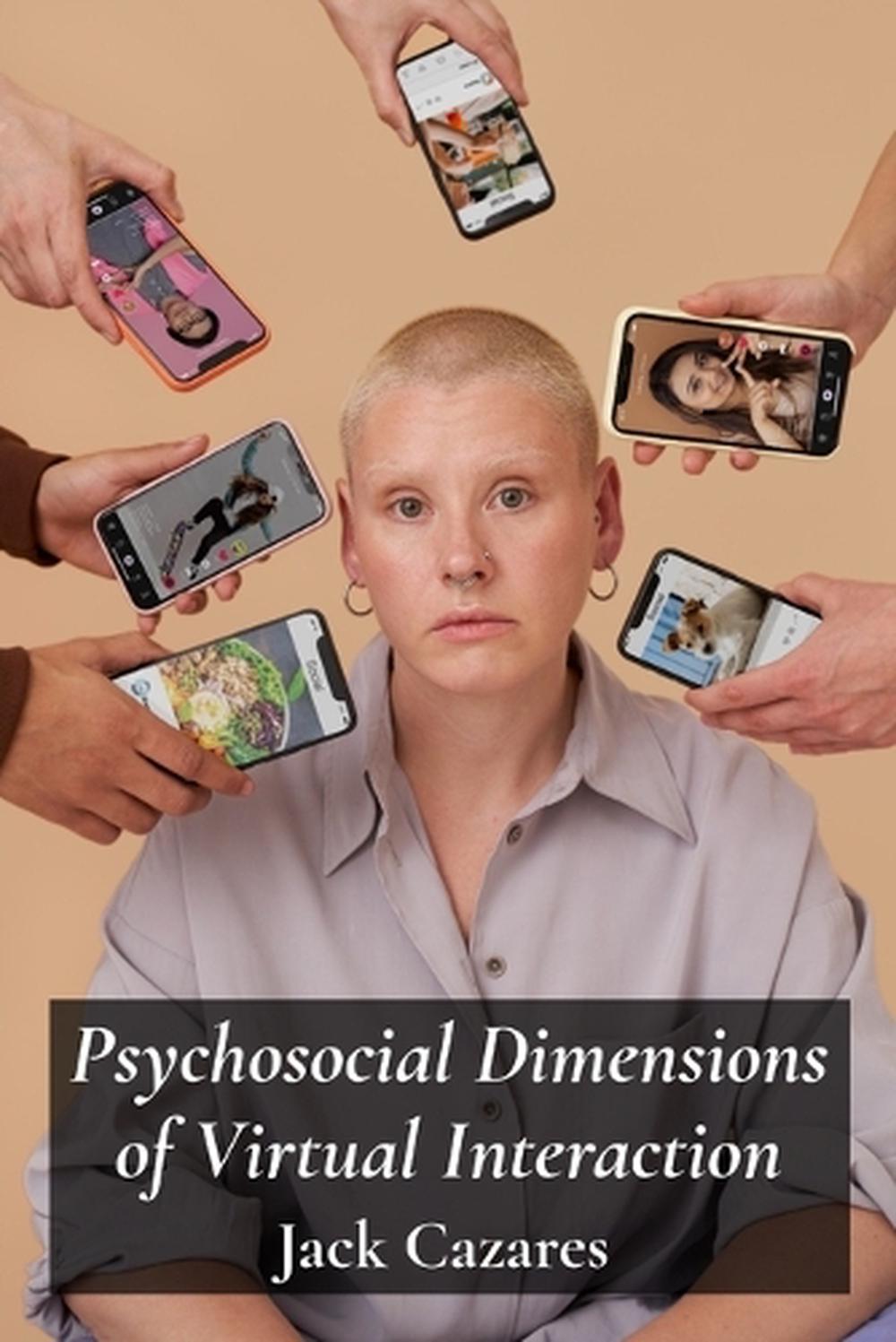 Psychosocial Dimensions of Virtual Interaction by Jack Cazares ...
