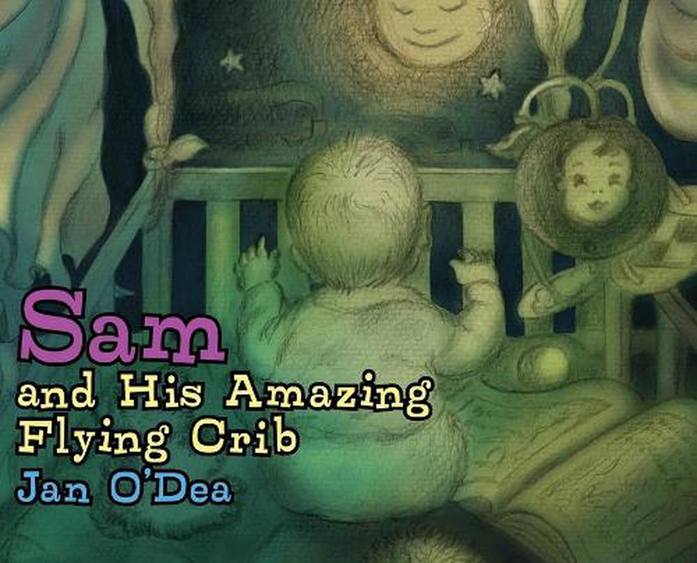 Sam and His Amazing Flying Crib by Jan O' Dea, Hardcover, 9798349326837 ...