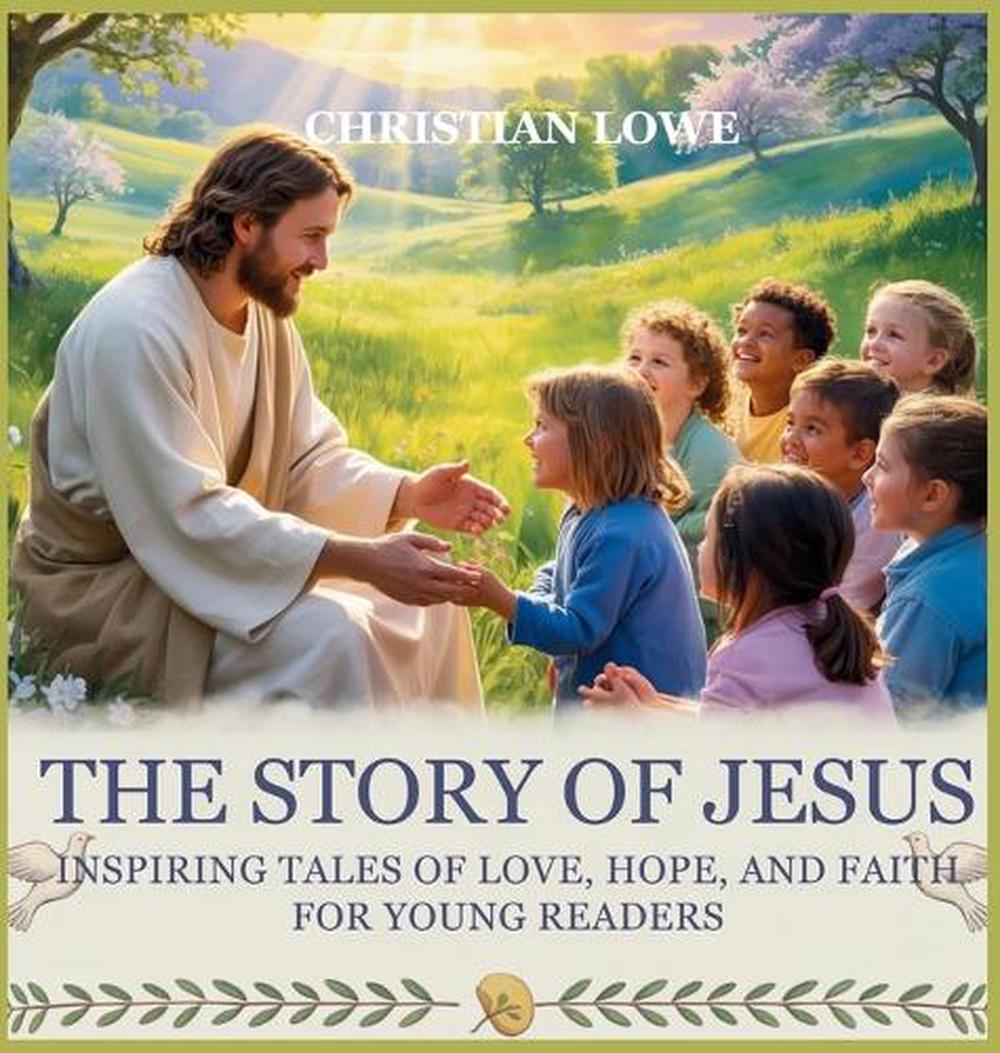 The Story of Jesus by Christian Lowe, Hardcover, 9798349457036 | Buy ...
