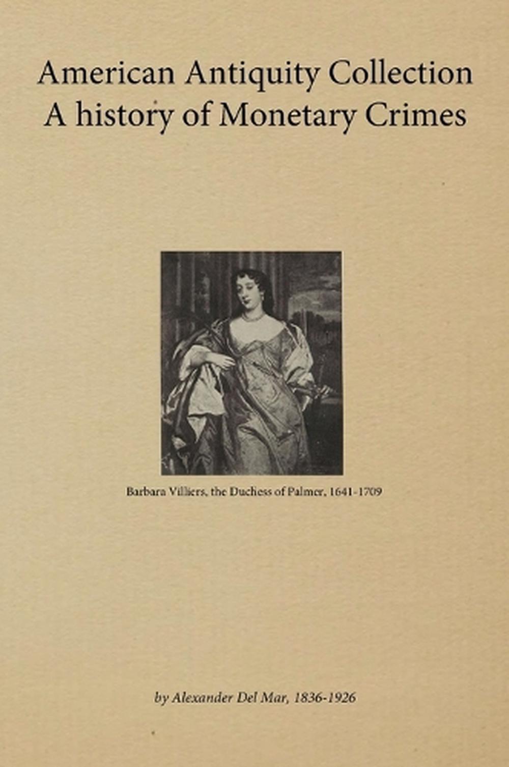American Antiquity Collection - A history of Monetary Crimes 1899 by ...