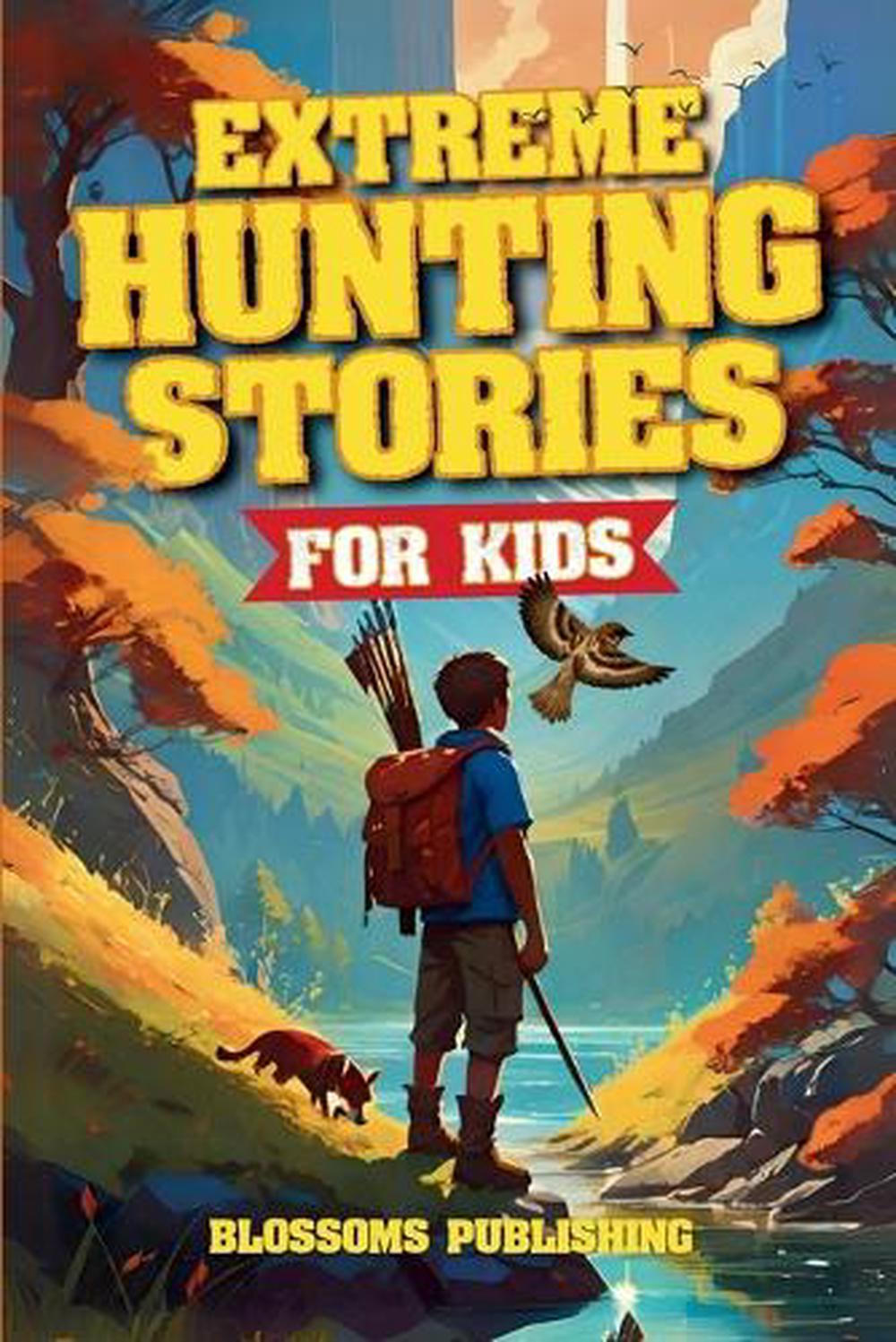 Extreme Hunting Stories for Kids by Blossoms Publishing, Paperback ...