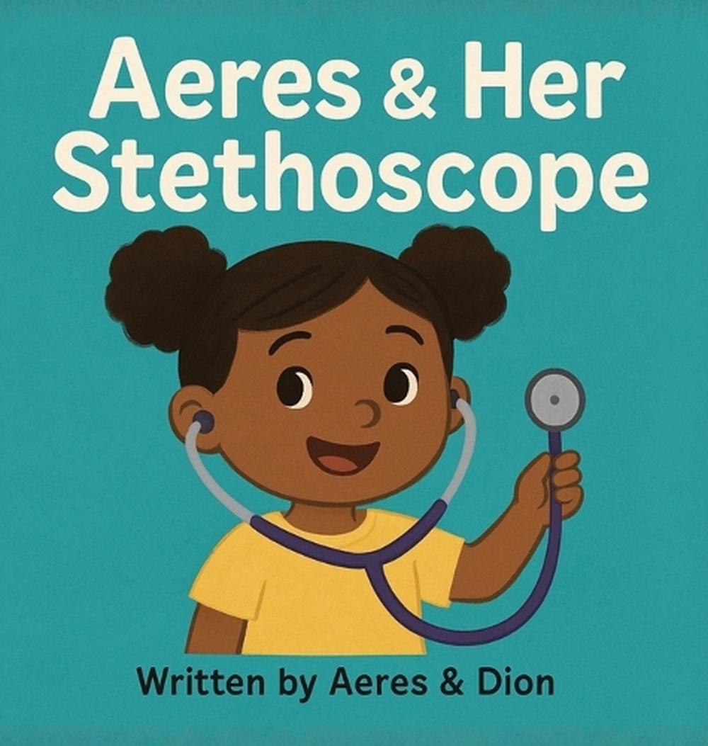 Aeres & Her Stethoscope by Dion Darren Caracciolo, Hardcover ...