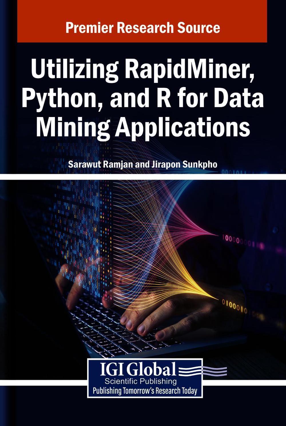 Utilizing RapidMiner, Python, and R for Data Mining Applications by Sarawut Ramjan, Hardcover ...