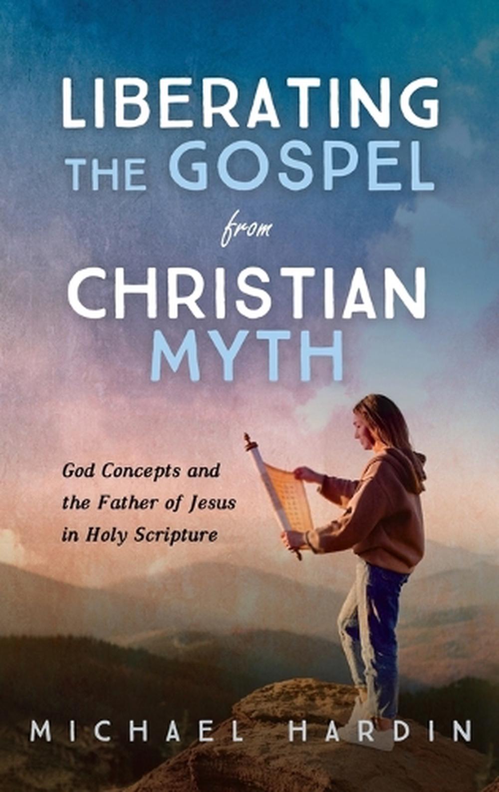 Liberating the Gospel from Christian Myth by Michael Hardin, Hardcover ...