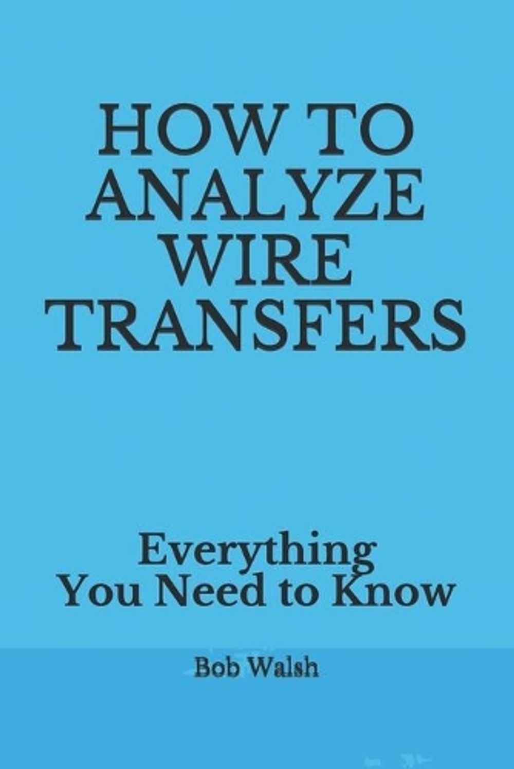How to Analyze Wire Transfers by Bob Walsh, Paperback, 9798643733270 ...