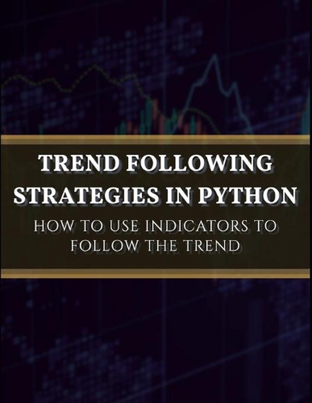 Trend Following Strategies In Python By Sofien Kaabar Paperback 9798756939620 Buy Online At 