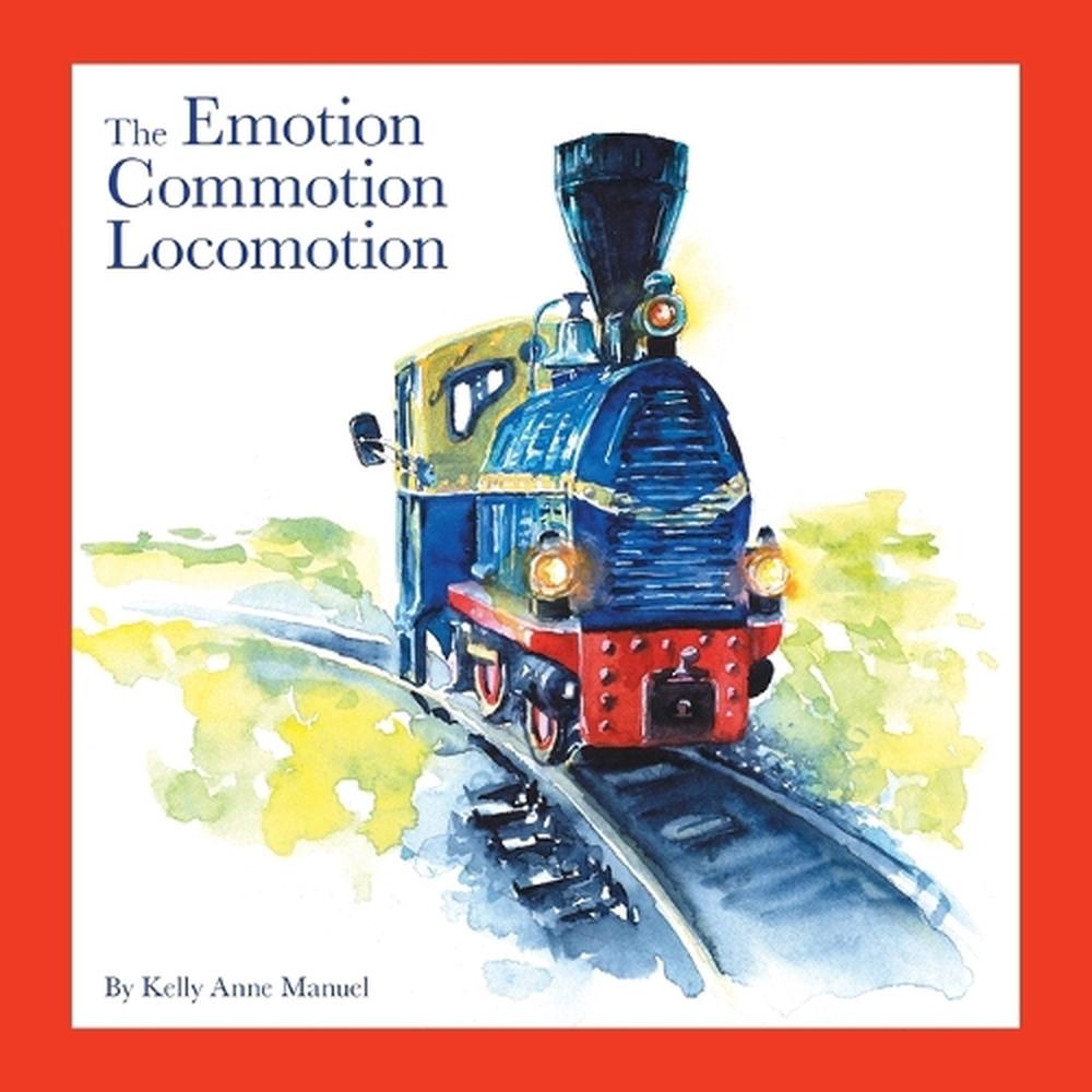 The Emotion Commotion Locomotion by Kelly Anne Manuel, Paperback ...