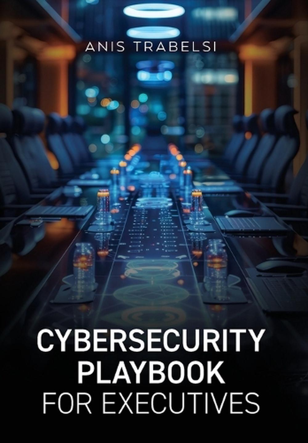 Cybersecurity Playbook for Executives by Anis Trabelsi, Hardcover, 9798822954427 | Buy online at ...