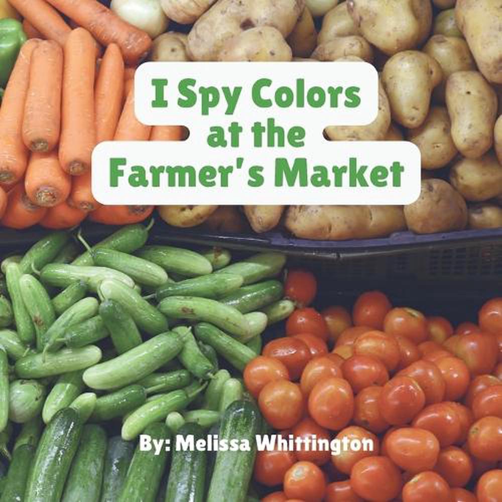 I Spy Colors at the Farmer's Market by Melissa Whittington, Paperback ...