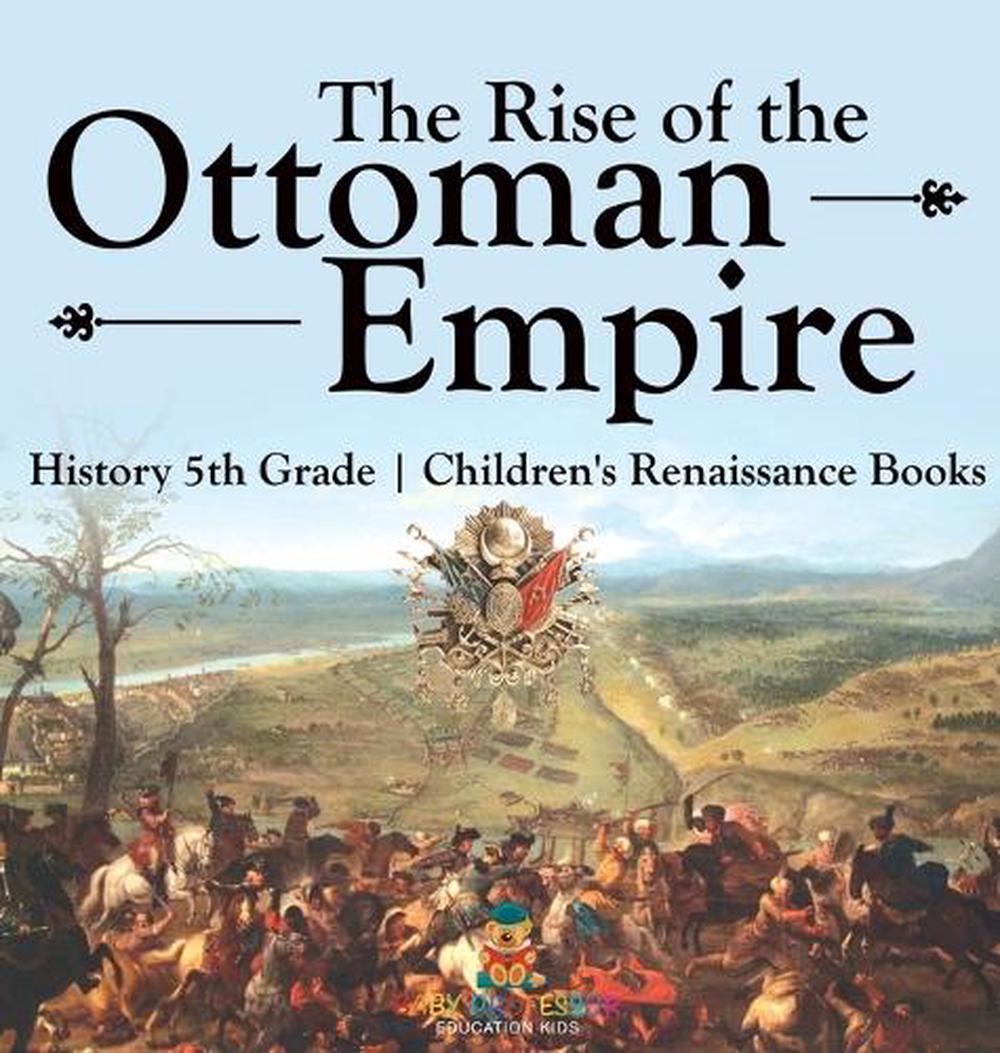 The Rise of the Ottoman Empire - History 5th Grade Children's ...
