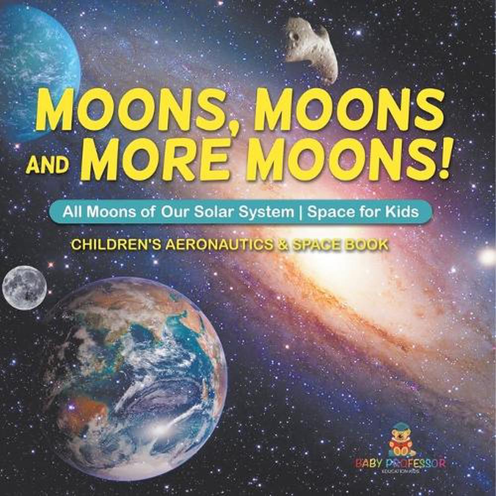 Moons, Moons and More Moons! All Moons of our Solar System - Space for ...