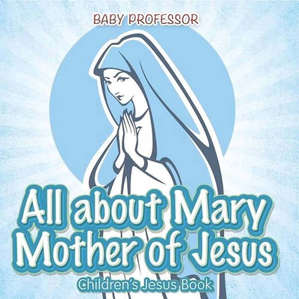 All about Mary Mother of Jesus Children s Jesus Book by Baby Professor ...