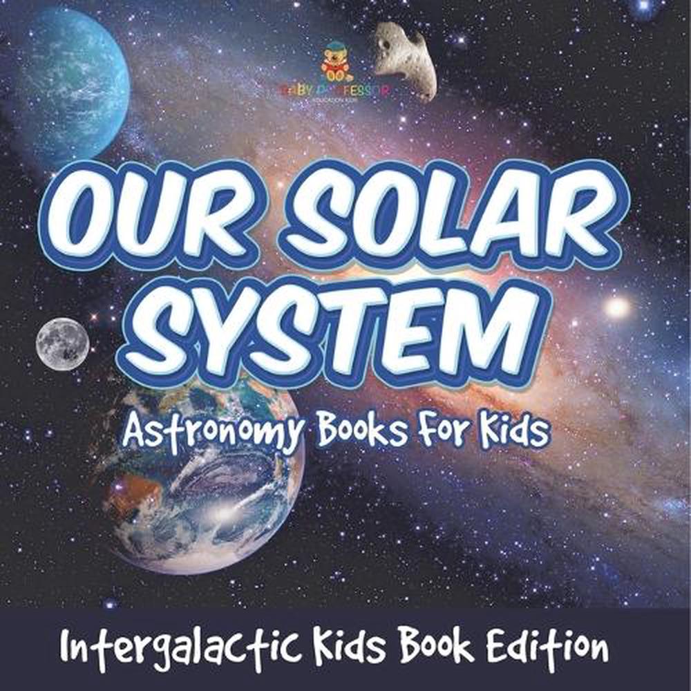 Our Solar System Astronomy Books For Kids - Intergalactic Kids Book ...