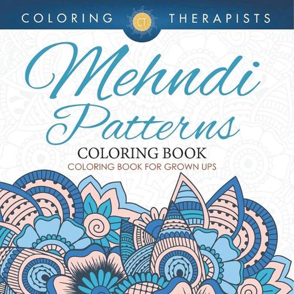 Mehndi Patterns Coloring Book - Coloring Book For Grown Ups by Coloring ...