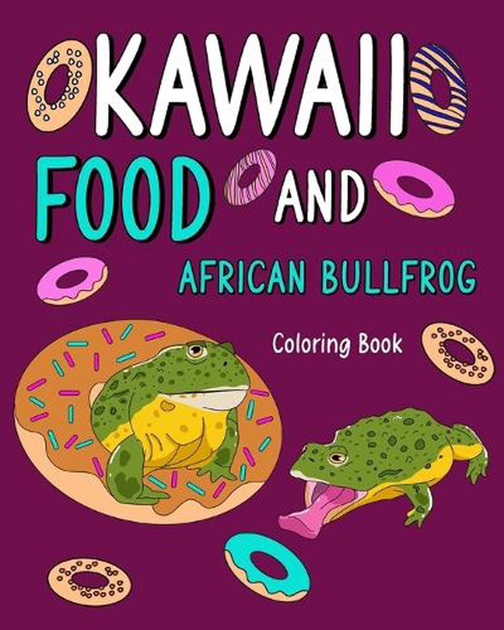 Kawaii Food and African Bullfrog Coloring Book by Paperland, Paperback ...