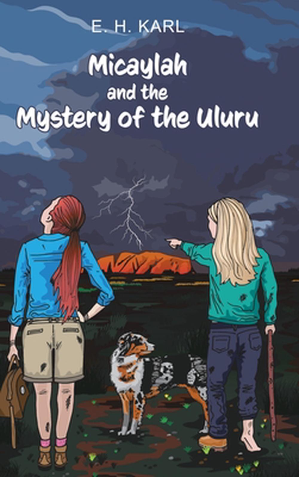 Micaylah and the Mystery of the Uluru by E.H. Karl, Hardcover ...
