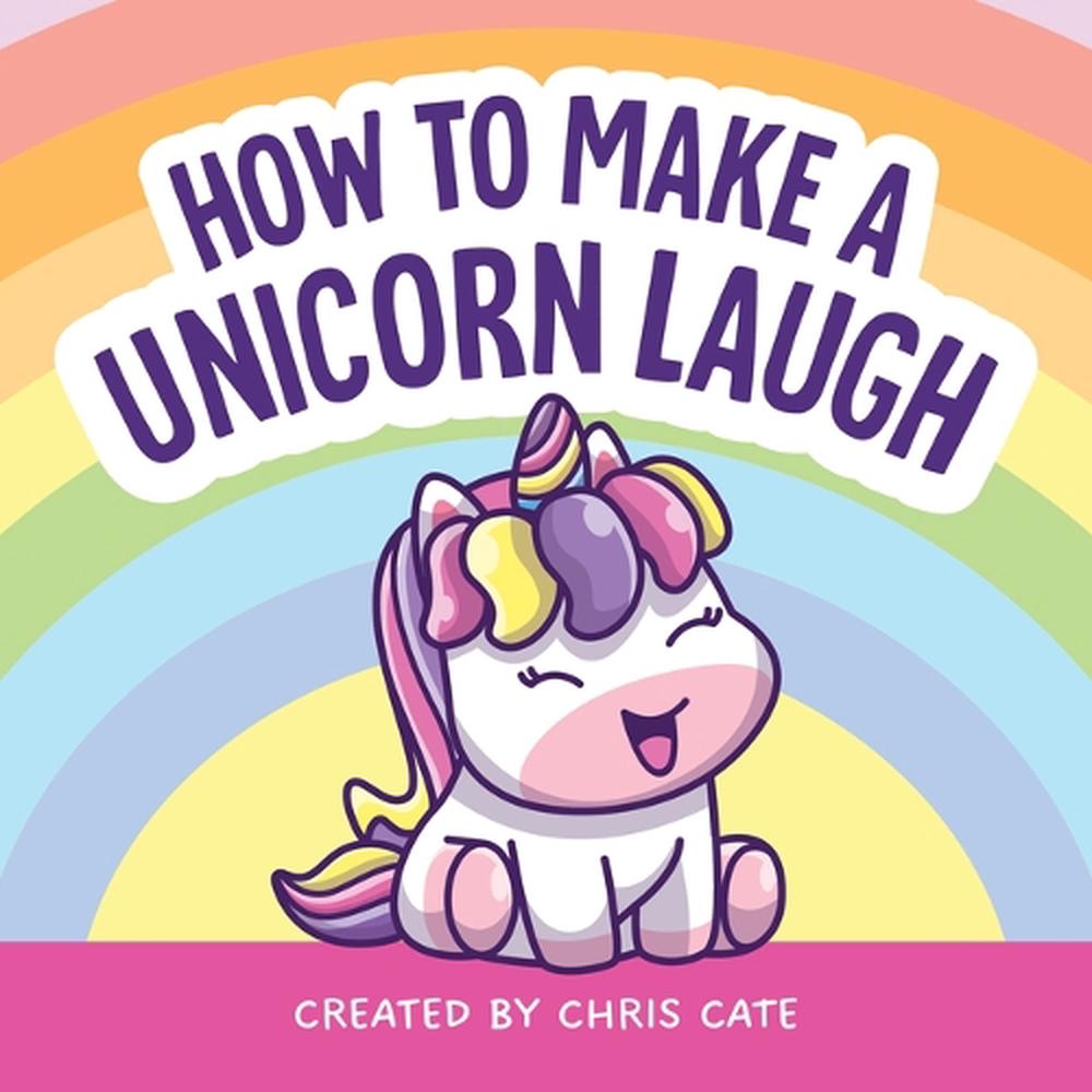 How to Make a Unicorn Laugh by Chris Cate, Hardcover, 9798886082722 ...