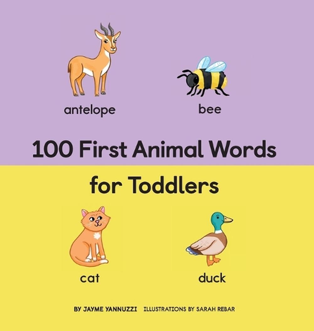 100 First Animal Words for Toddlers by Jayme Yannuzzi, Hardcover ...