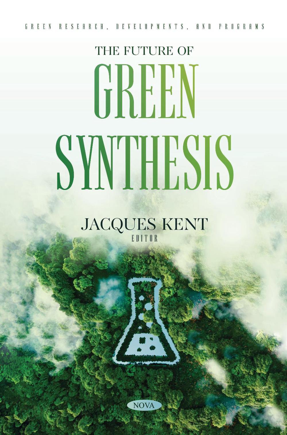 The Future of Green Synthesis by Jacques Kent, Hardcover, 9798886978162 ...