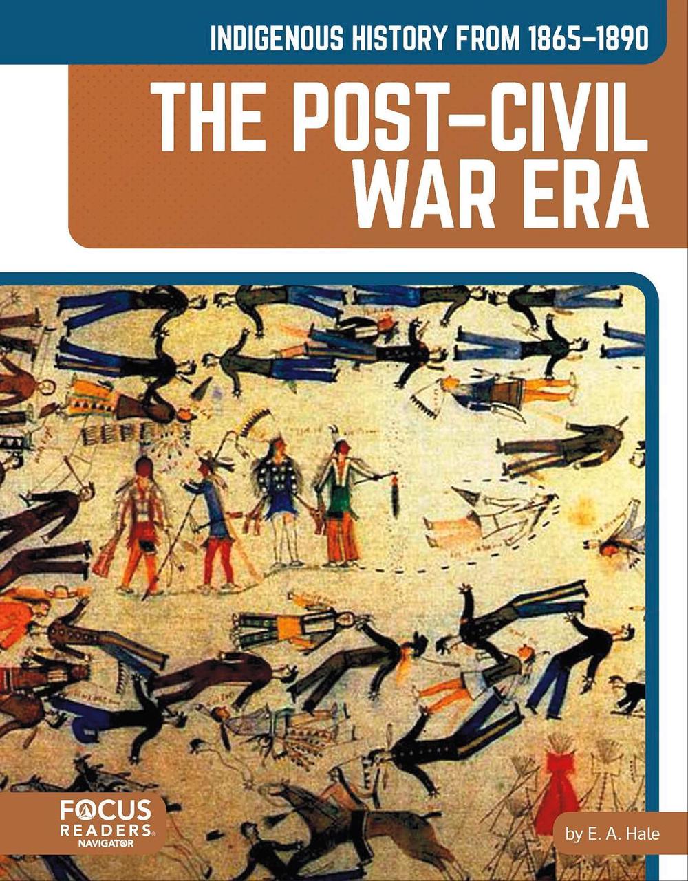 Indigenous History from 1865–1890: The Post–Civil War Era by E.A. Hale ...