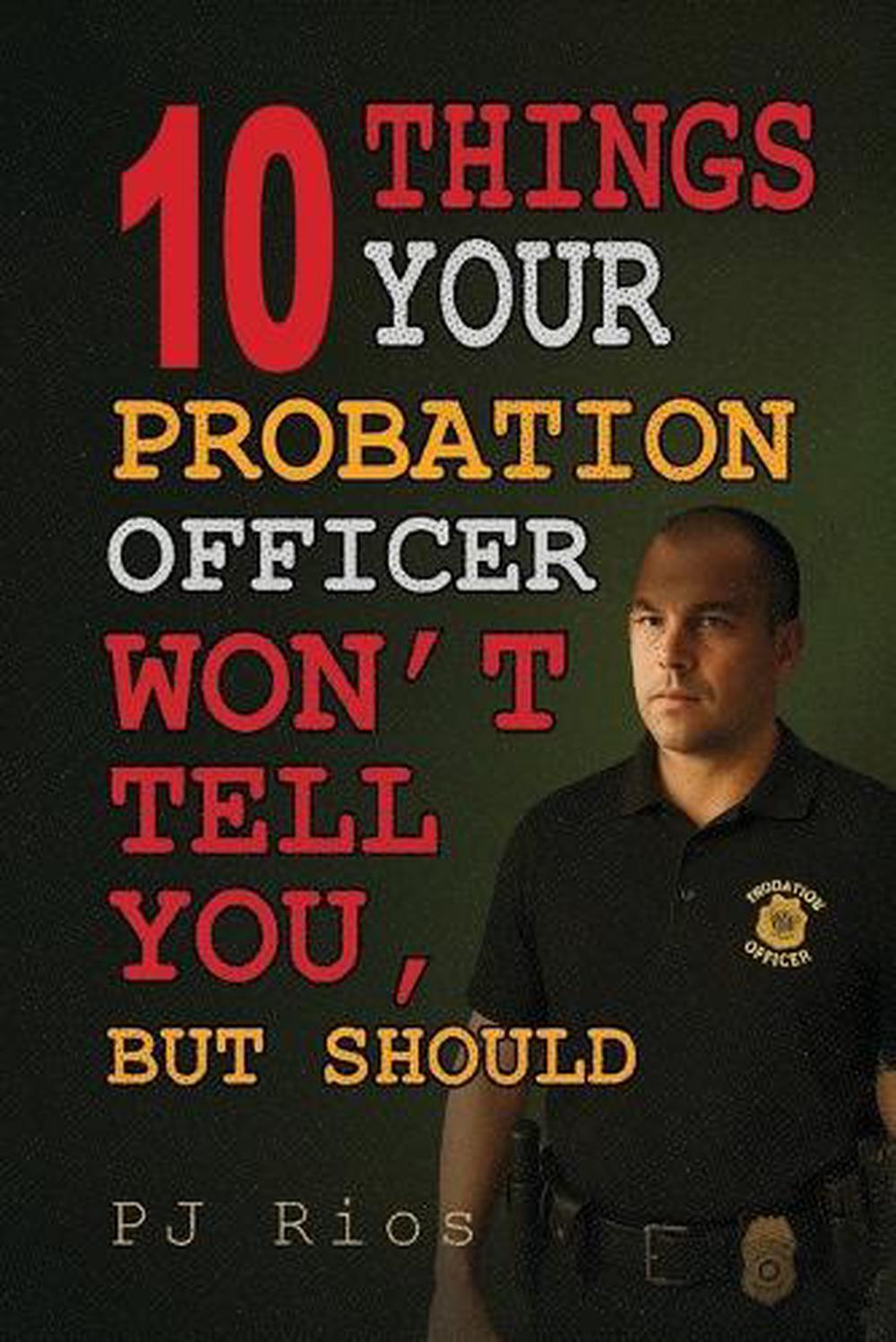 10 Things Your Probation Officer Won't Tell You But Should by Pj Rios ...