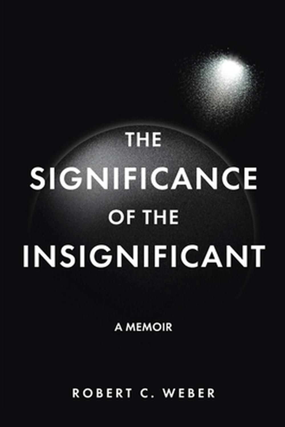 The Significance of the Insignificant by Robert C. Weber, Paperback ...