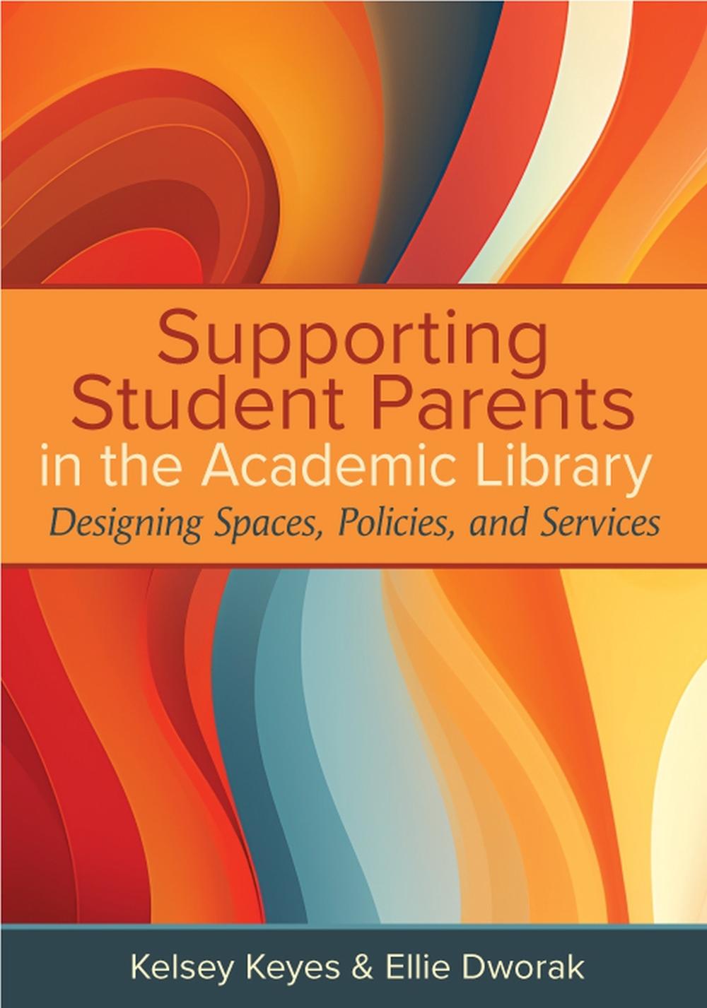 Supporting Student Parents in the Academic Library by Kelsey Keyes ...