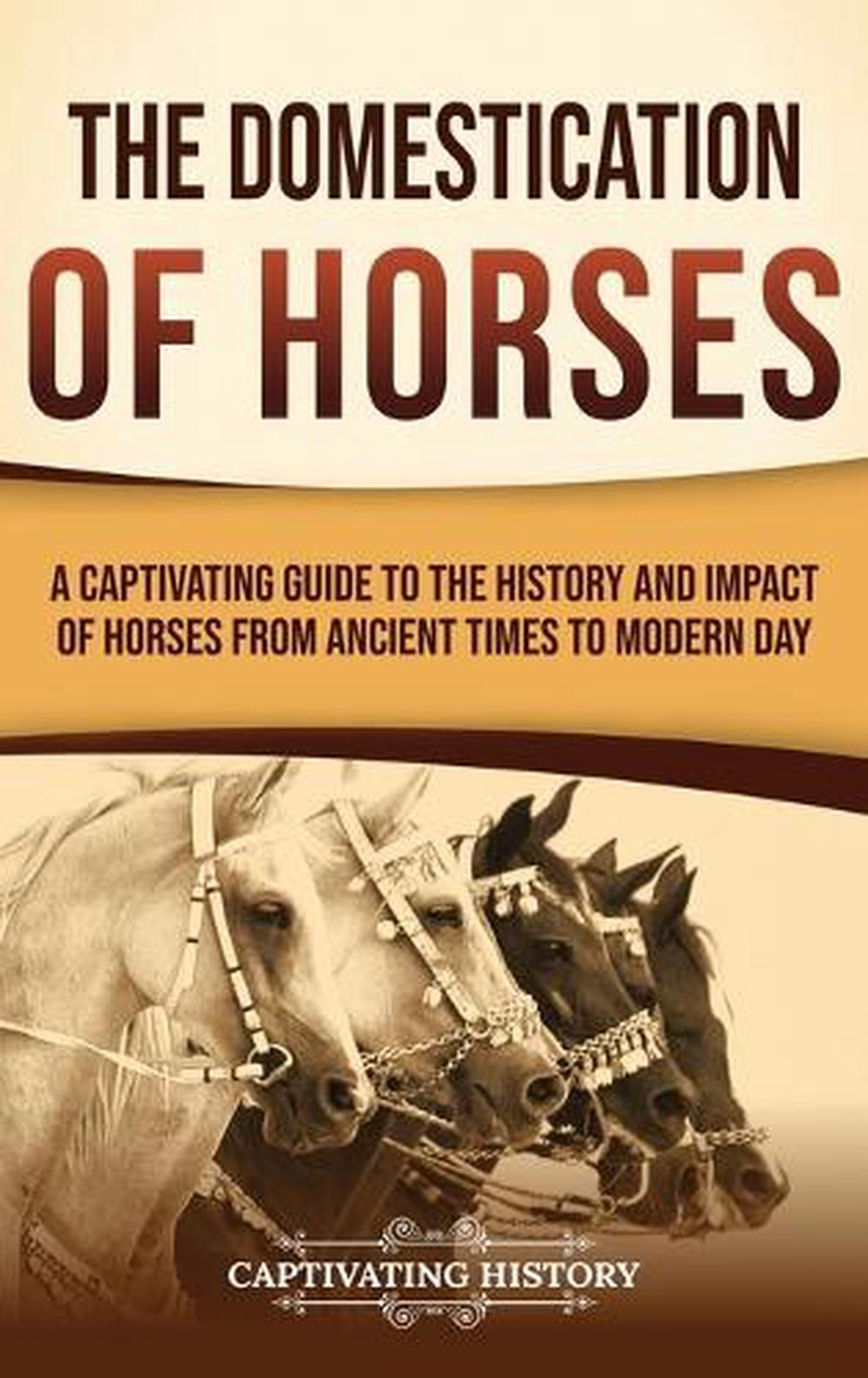 The Domestication of Horses by Captivating History, Hardcover ...
