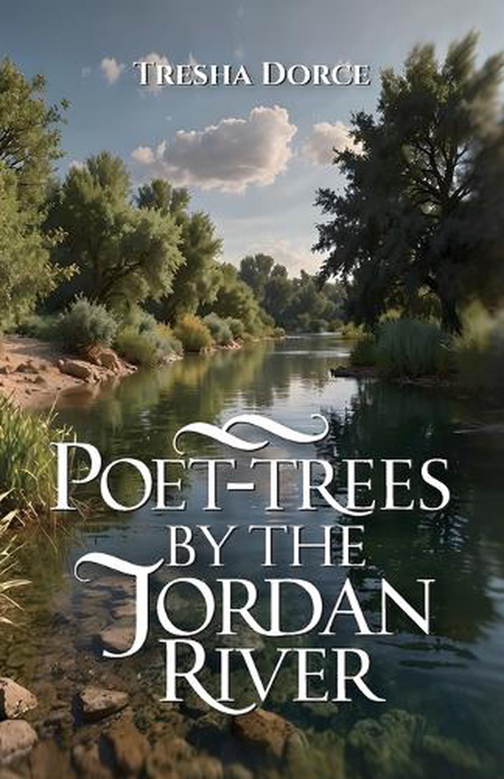 Poet-Trees By The Jordan River by Tresha Dorce, Paperback ...