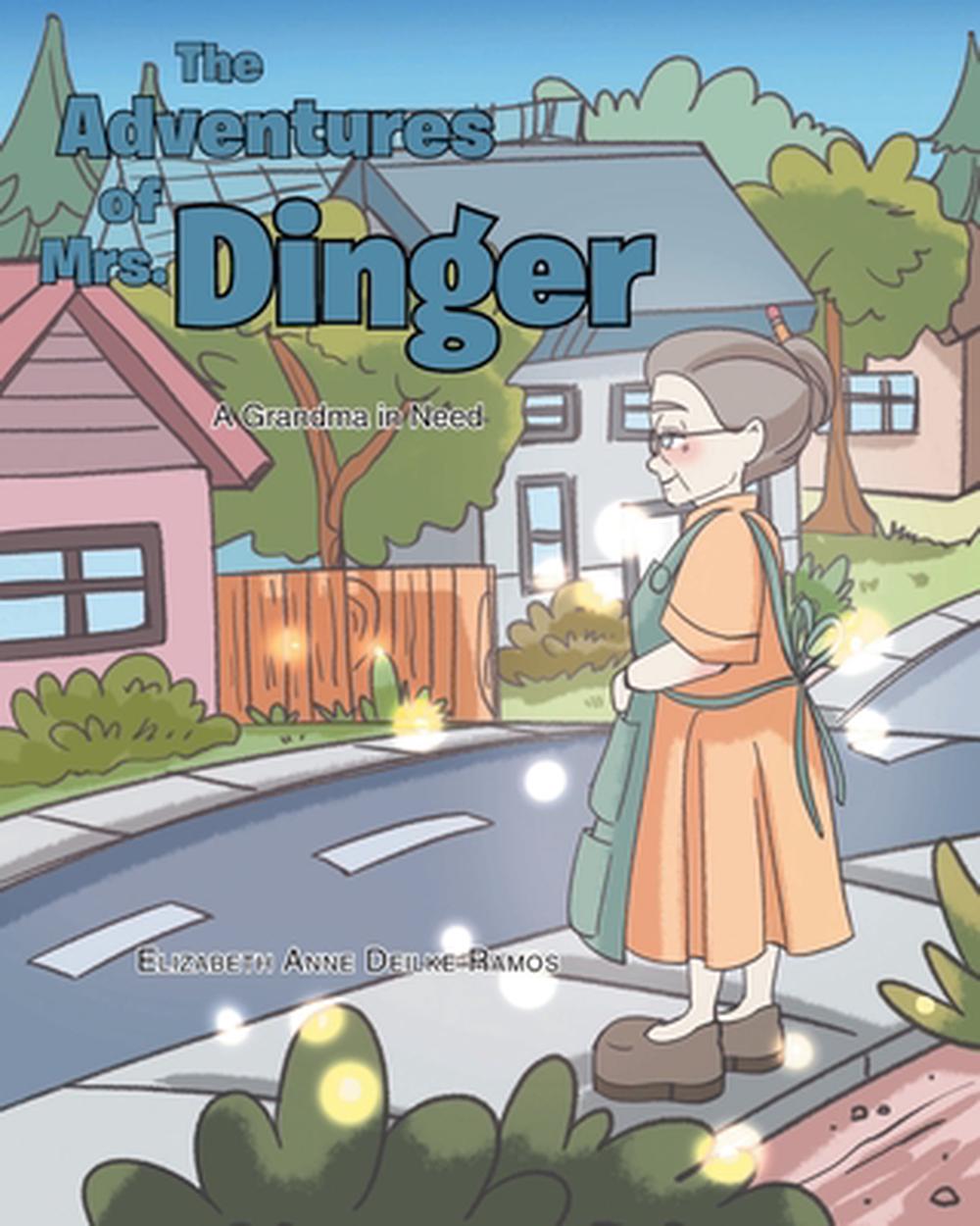 The Adventures of Mrs. Dinger by Elizabeth Anne Deilke Ramos, Paperback ...