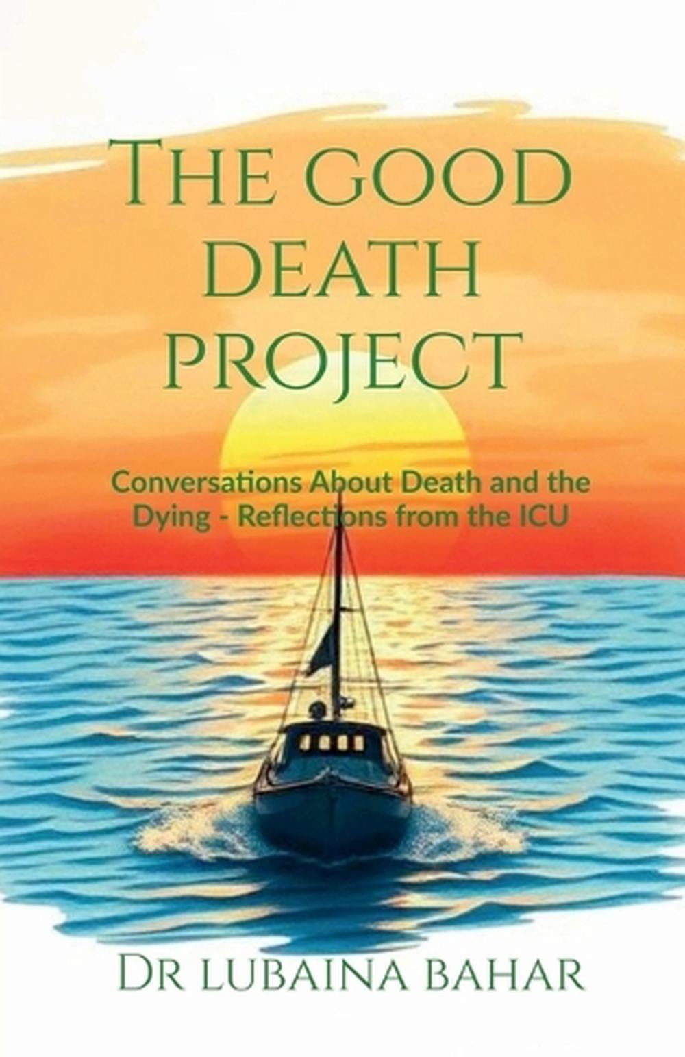 The Good Death Project by Dr Lubaina Bahar, Paperback, 9798898545703 ...