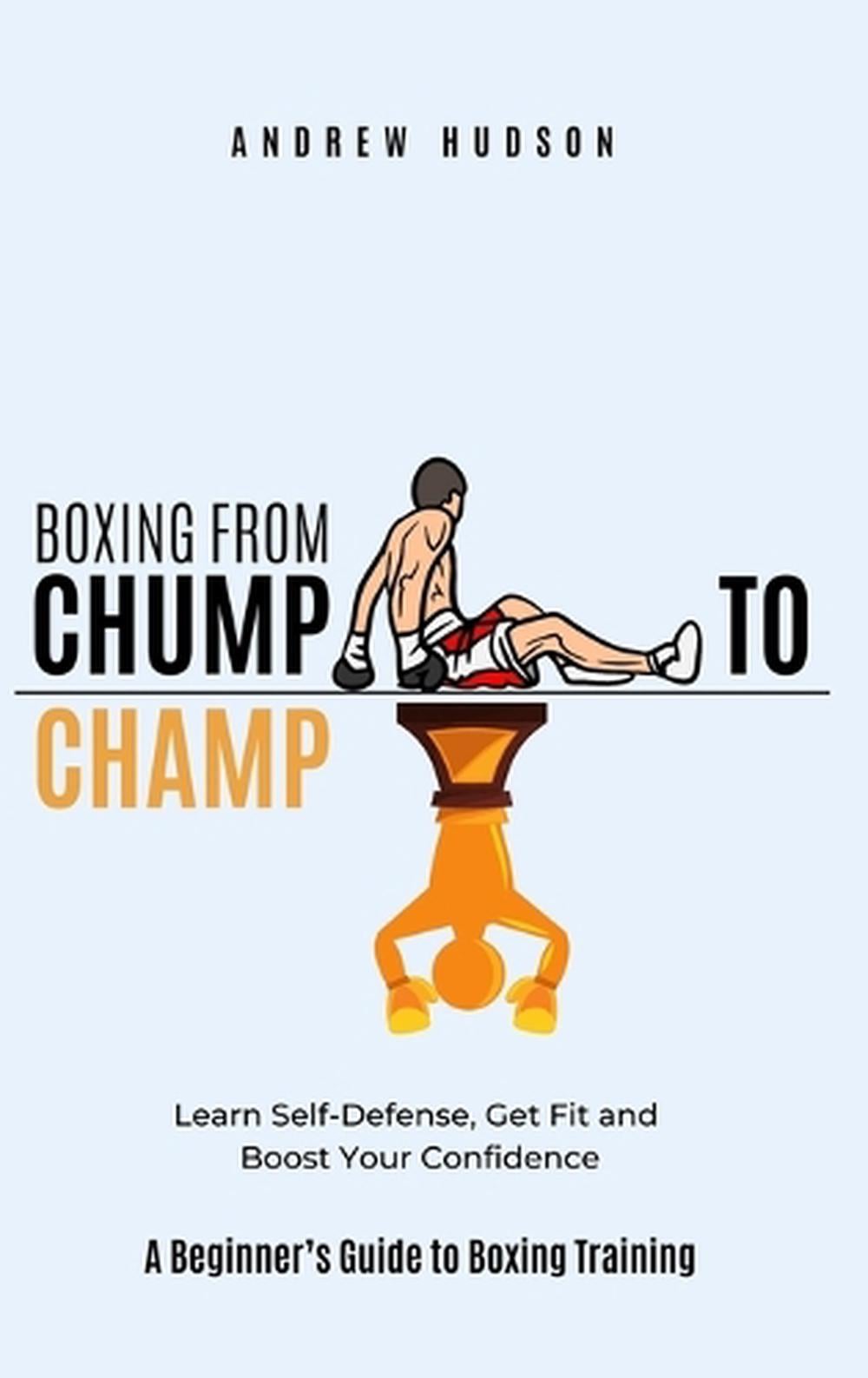 Boxing From Chump to Champ by Andrew Hudson, Hardcover, 9798901484845 ...