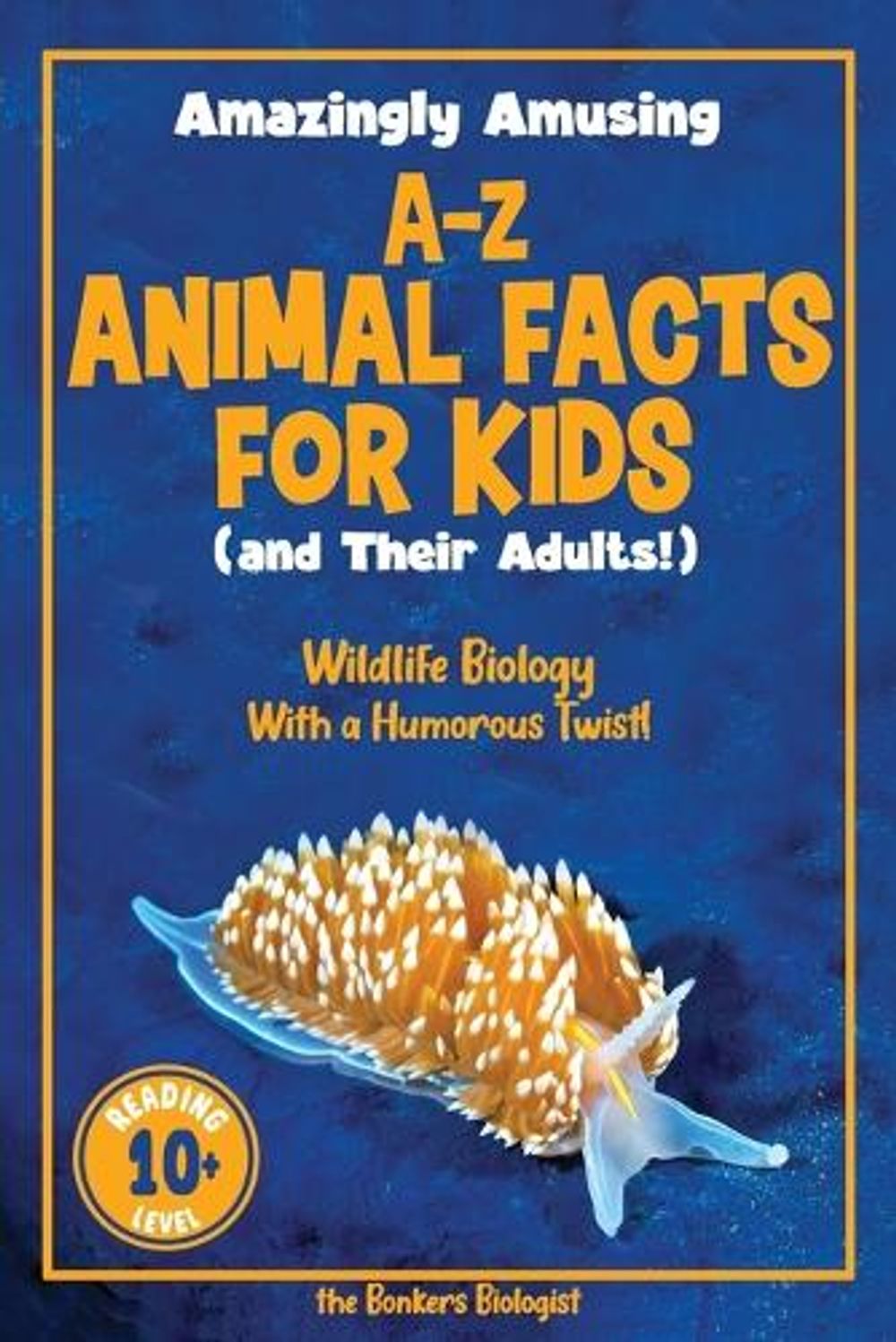 Amazingly Amusing A-Z Animal Facts for Kids (and Their Adults!) by The ...