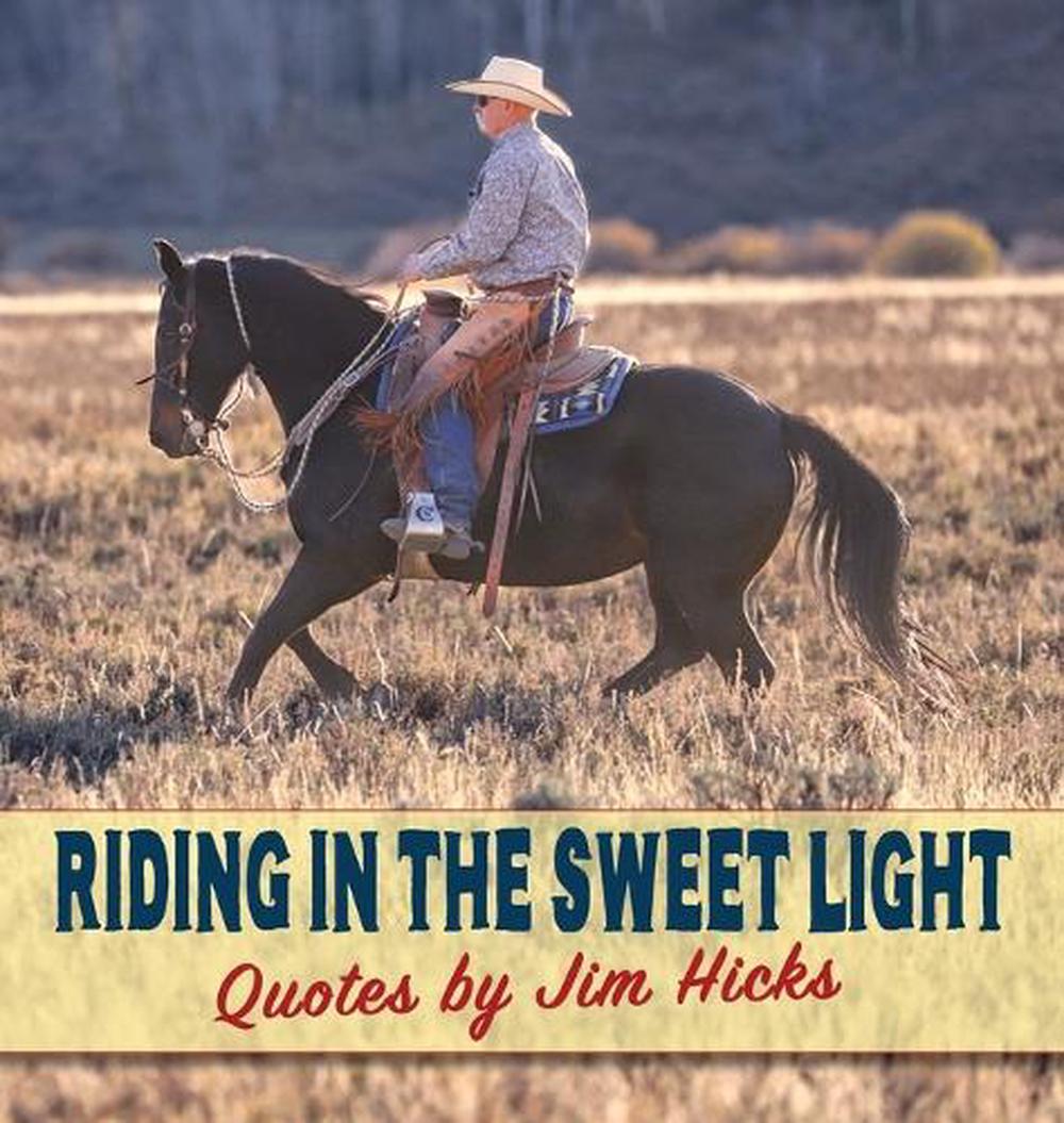 Riding In The Sweet Light Quotes by Jim Hicks by Jim Hicks, Hardcover ...