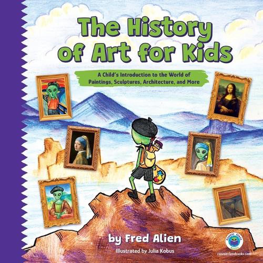 The History of Art for Kids by Fred Alien, Paperback, 9798991239417 ...