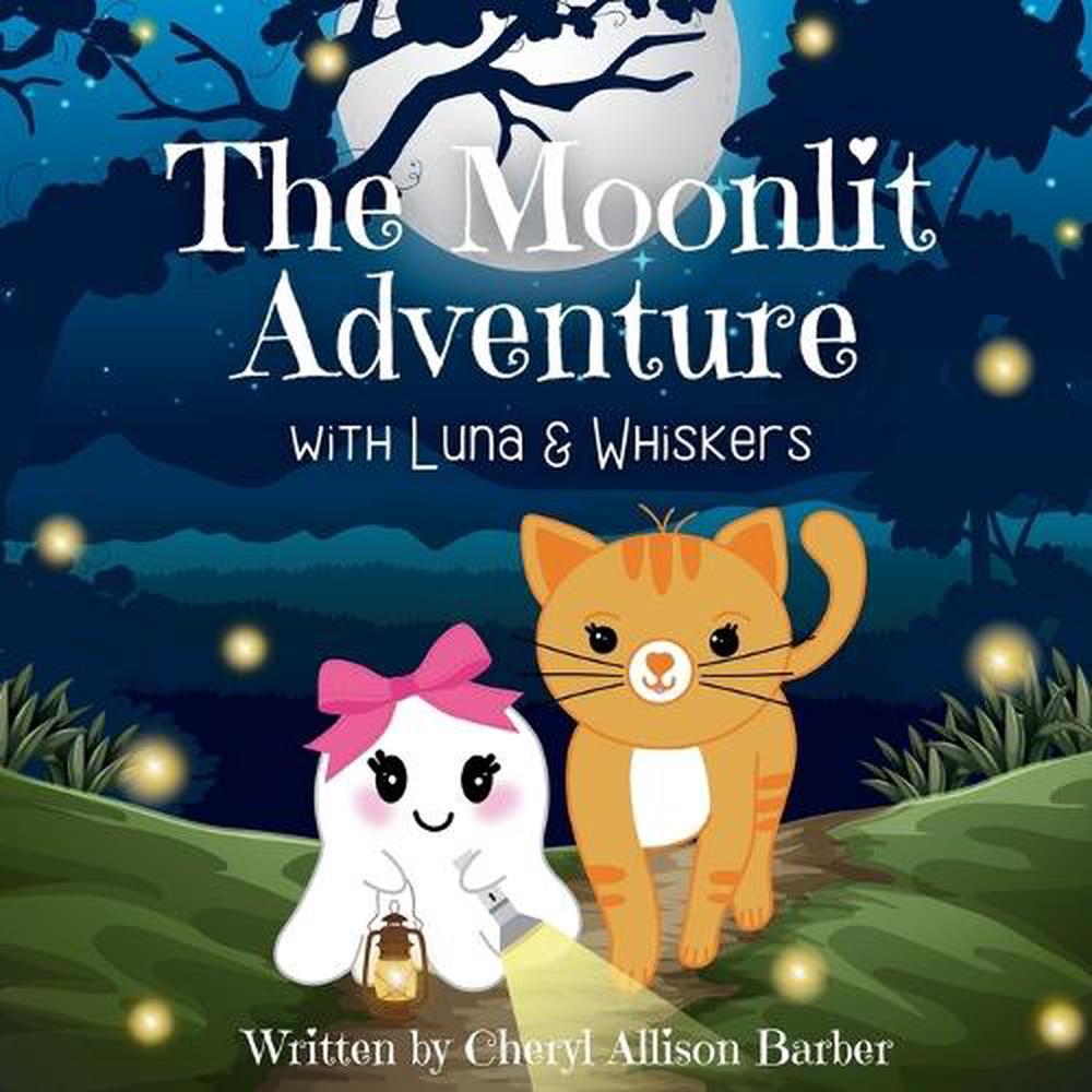The Moonlit Adventure With Luna and Whiskers by Cheryl Allison Barber ...