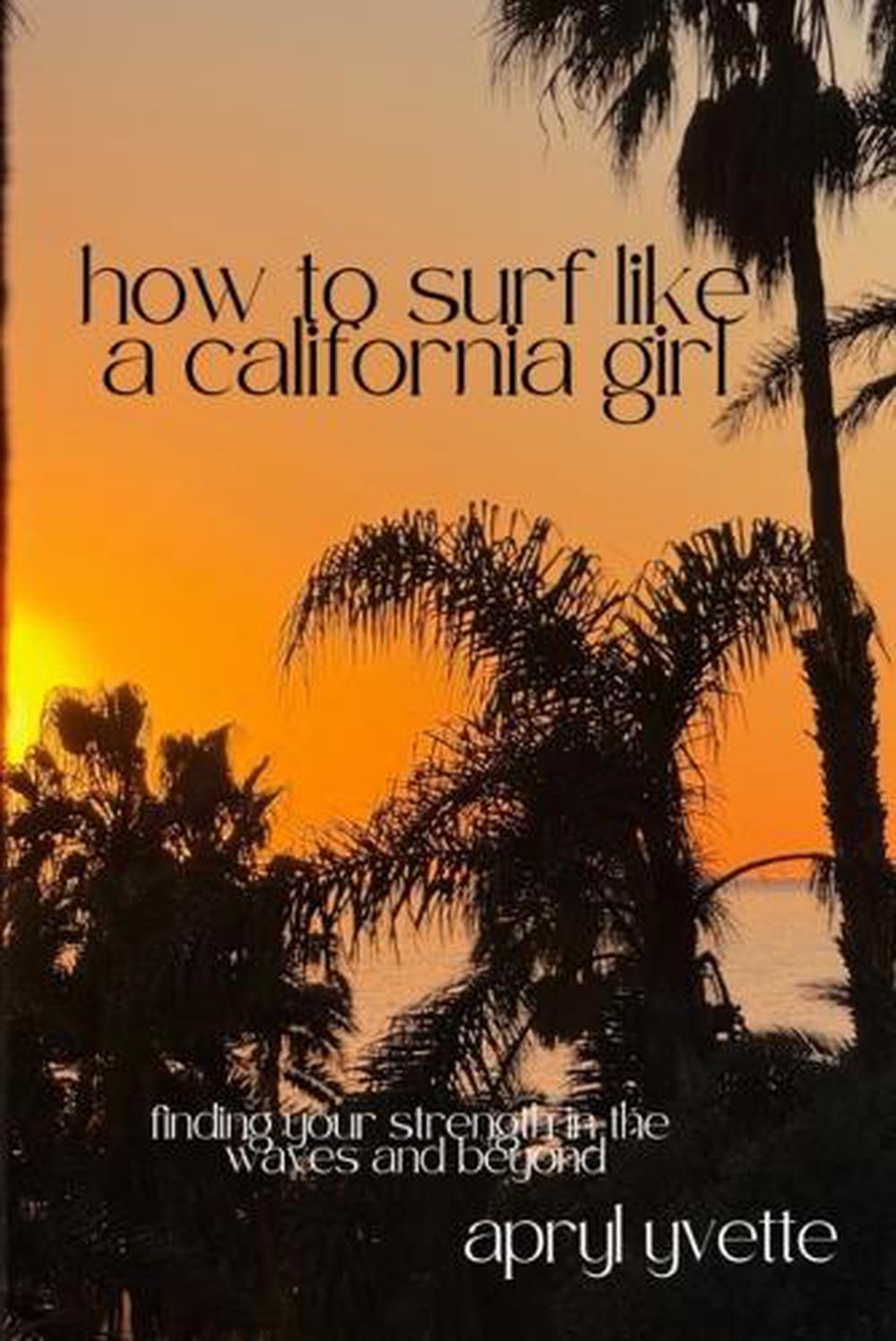 How To Surf Like A California Girl by Apryl Yvette, Paperback ...