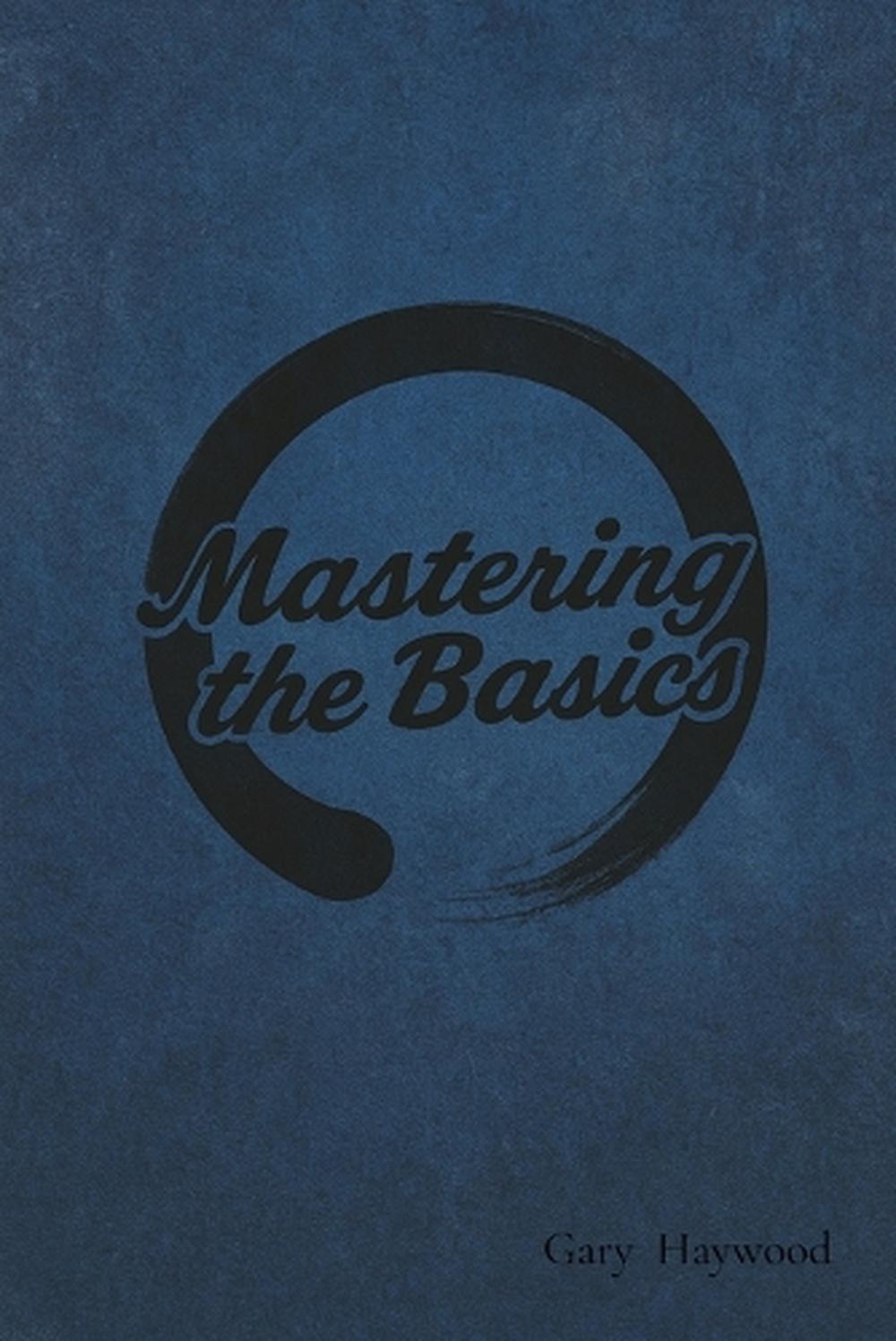 Mastering the Basic's by Gary Haywood, Paperback, 9798993868202 | Buy ...