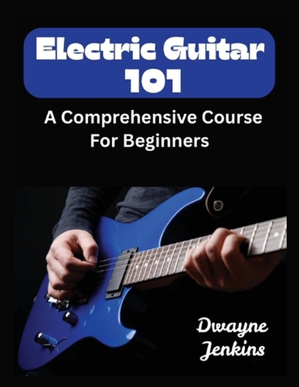 Electric Guitar 101 by Dwayne Jenkins, Paperback, 9798998533402 | Buy ...